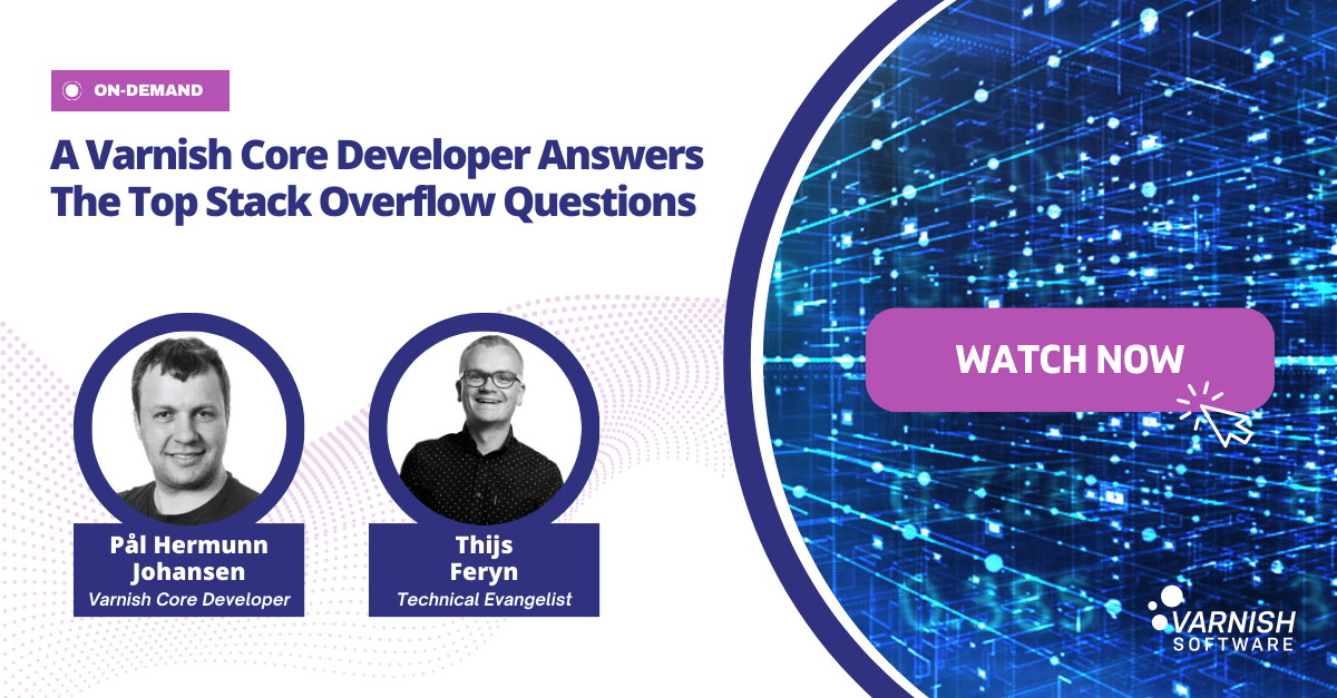 On Demand Webinar A Varnish Core Developer Answers The Top Stack